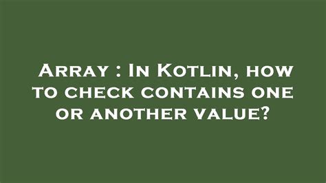 Array In Kotlin How To Check Contains One Or Another Value Youtube