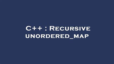 C Recursive Unordered Map YouTube