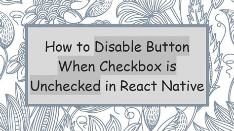How To Disable Button When Checkbox Is Unchecked In React Native Youtube