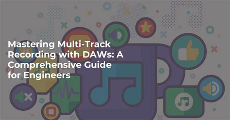 Mastering Multi Track Recording With Daws A Comprehensive Guide For Engineers