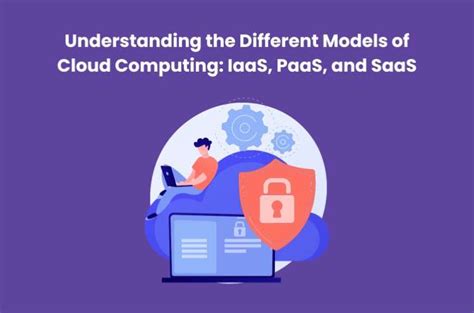 Understanding The Different Models Of Cloud Computing IaaS PaaS And SaaS