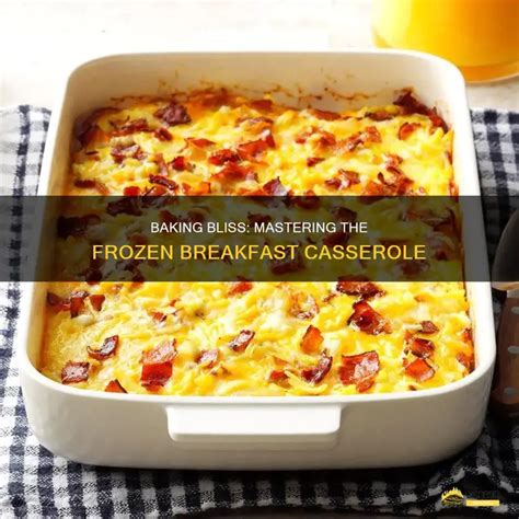 Baking Bliss Mastering The Frozen Breakfast Casserole Shungrill