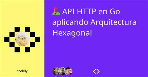 Curso De Api En Go Aplicando Arquitectura Hexagonal ﹤🍍﹥ Codely