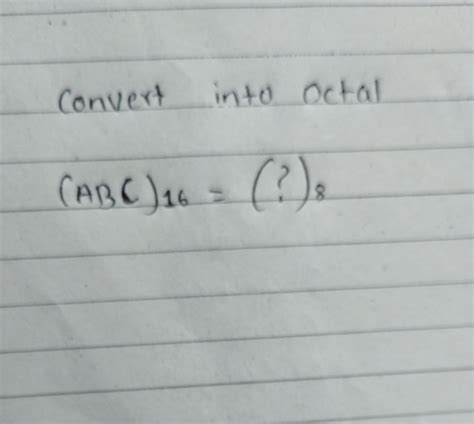 Convert Into Octal A B C 16 8 Filo