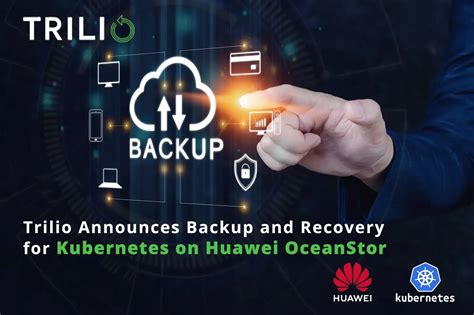 trilio announces backup and recovery for kubernetes on huawei oceanstor
