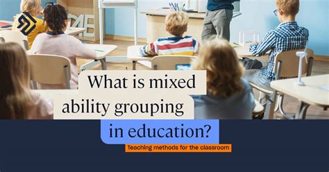 Mixed Ability Grouping Pros Cons And Teaching Strategies