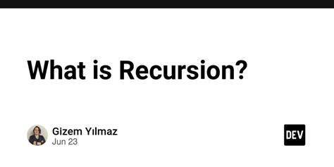 What Is Recursion DEV Community