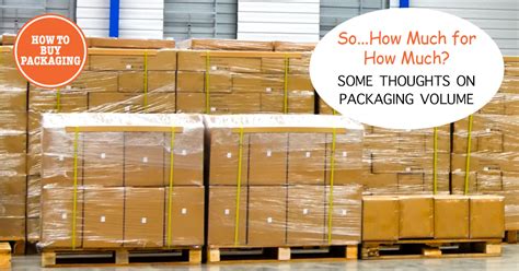 So How Much For How Much Packaging Volume