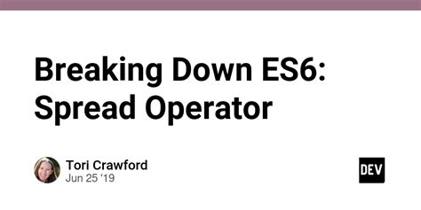 Breaking Down Es6 Spread Operator Dev Community