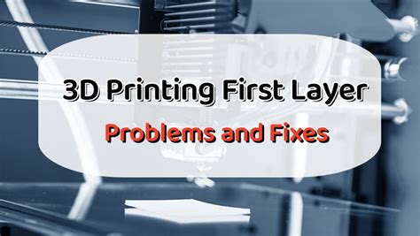 3d printing first layer problems and fixes perfect your prints