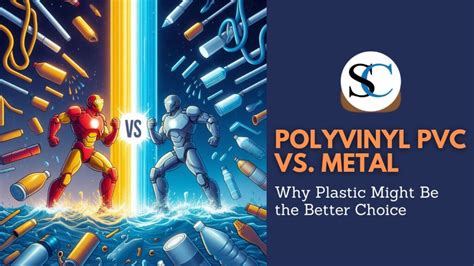 Polyvinyl Pvc Vs Metal Why Plastic Might Be The Better Choice