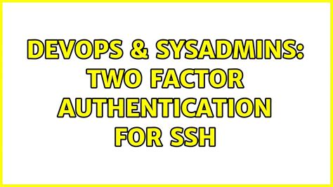 Devops And Sysadmins Two Factor Authentication For Ssh 2 Solutions Youtube