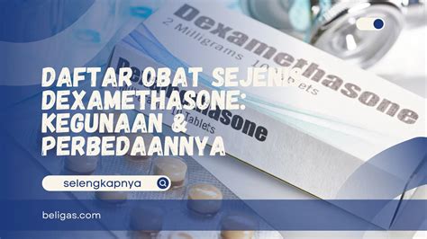 Daftar Obat Sejenis Dexamethasone Kegunaan And Perbedaannya