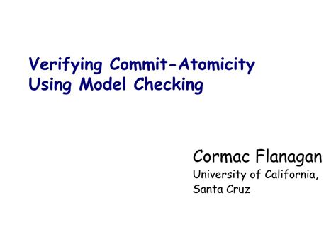 Ppt Verifying Commit Atomicity Using Model Checking Powerpoint Presentation Id5380380