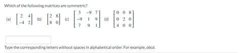 Solved Which Of The Following Matrices Are Symmetric A Chegg
