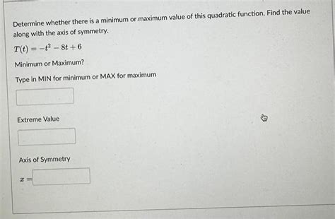 Solved Determine Whether There Is A Minimum Or Maximum Value Chegg Com