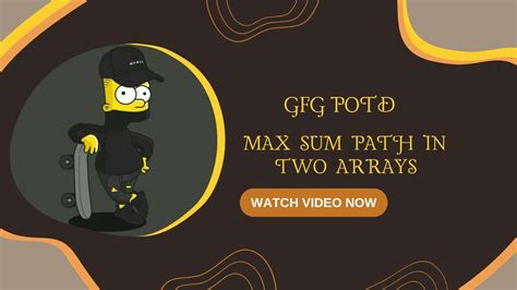 Max Sum Path In Two Arrays Arrays Gfg Potd Dry Run And Explained