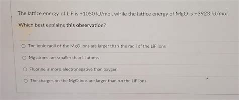 Solved The Lattice Energy Of Lif Is 1050 Kj Mol While The