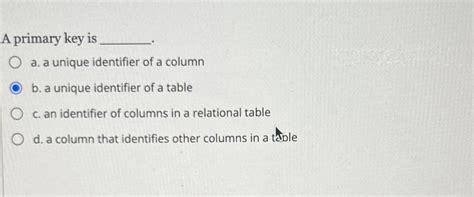 Solved A Primary Key Isa ﻿a Unique Identifier Of A Columnb