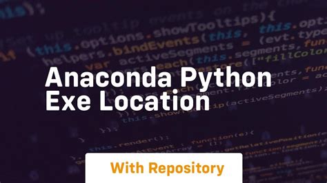 the ultimate guide to understanding anaconda python exe location