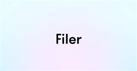 Filer — перевод транскрипция произношение и примеры