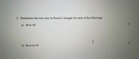 solved 2 determine the row sum in pascal s triangle for