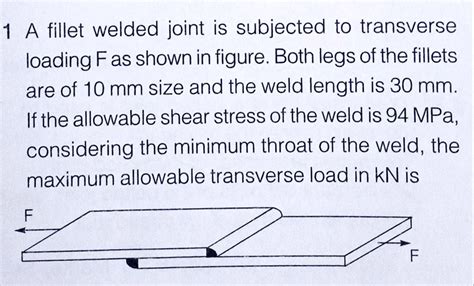 Solved A Fillet Welded Joint Is Subjected To Transverse Loading F As Shown In The Figure Both