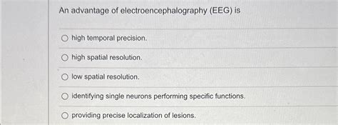 Solved An Advantage Of Electroencephalography Eeg ﻿ishigh