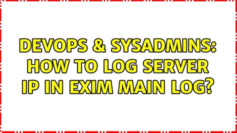 Devops And Sysadmins How To Log Server Ip In Exim Main Log Youtube