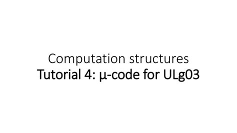 [ppt] computation structures tutorial 4 code for ulg03 ulg02