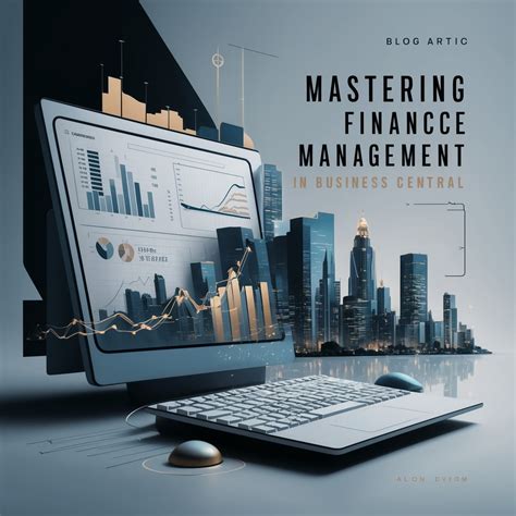 Unlocking Success Mastering Finance Management In Business Central Topcloudbusiness Unleash