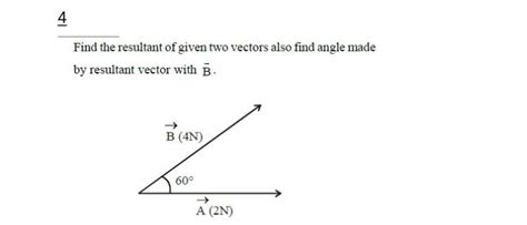 Find The Resultant Of Given Two Vectors Also Find Angle Made By Result