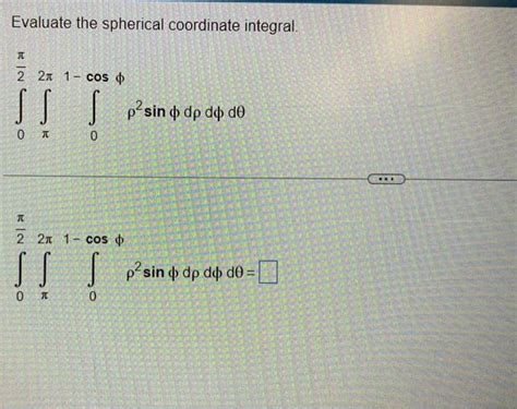 Solved Evaluate The Spherical Coordinate Integral