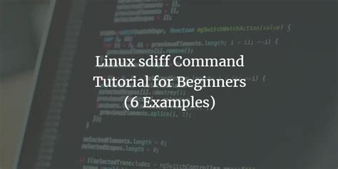 Linux Sdiff Command Tutorial For Beginners 8 Examples