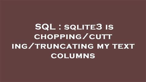 Sql Sqlite3 Is Choppingcuttingtruncating My Text Columns Youtube
