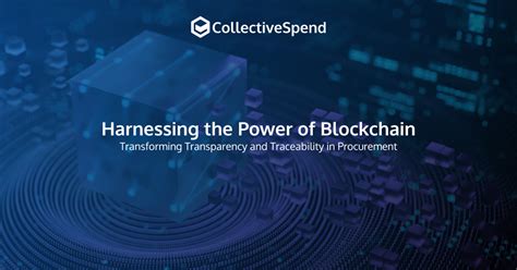 harnessing the power of blockchain transforming transparency and traceability in procurement