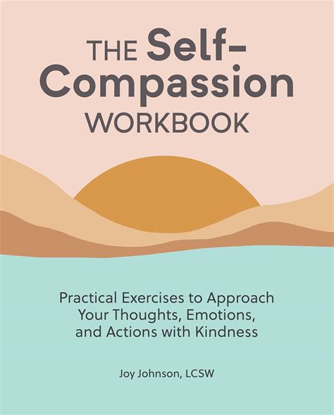 The Self Compassion Workbook Practical Exercises To Approach Your Thoughts Emotions And