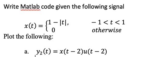 Solved Write Matlab Code Given The Following Signal T