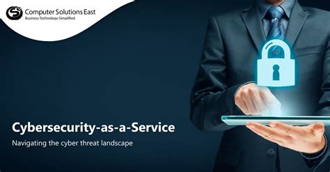 Csaas Navigating Cyber Threats With Expert Solutions