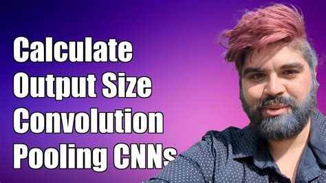 how to calculate output size after convolution and pooling in cnns youtube