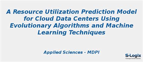 A Resource Utilization Prediction Model For Cloud Data Centers S Logix