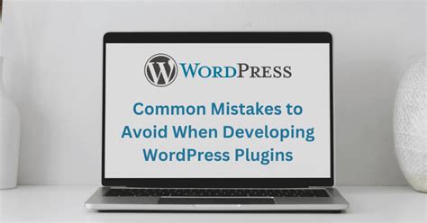 Common Mistakes To Avoid When Developing WordPress Plugins