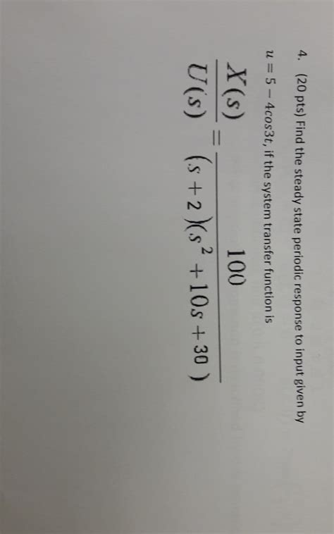 Solved 4 20 Pts Find The Steady State Periodic Response Chegg Com