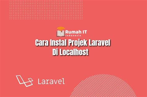 Cara Instal Projek Laravel Di Localhost Rumah It