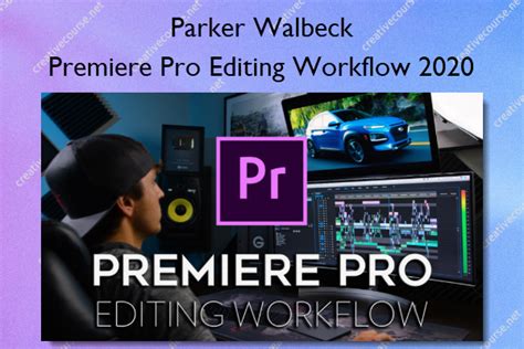 Premiere Pro Editing Workflow 2020 Parker Walbeck Creative Course