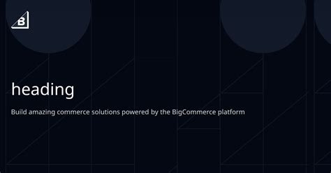 Heading Bigcommerce Developer Center
