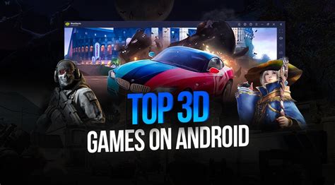 enjoy the impeccable graphics of these 3d games on android bluestacks