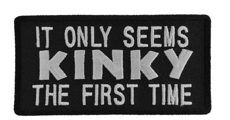 It Only Seems Kinky The First Time Patch Naughty Patches Thecheapplace