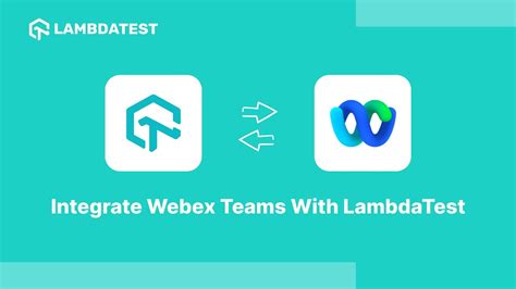 Lambdatest Webex Teams Integration Streamline Testing Workflow 🤝