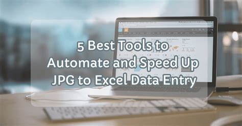 5 Best Tools To Automate And Speed Up  To Excel Data Entry